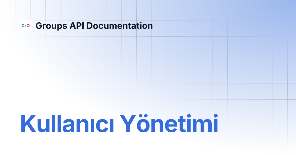 Kullanıcı Yönetimi | Groups API Documentation