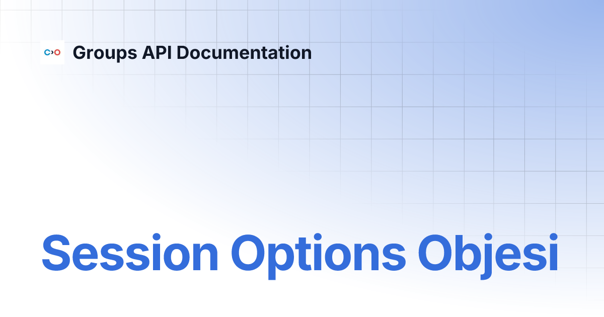 Session Options Objesi | Groups API Documentation